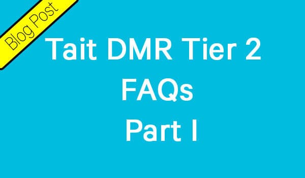 Tait DMR Tier 2 FAQs – Part I | Tait Communications Blog